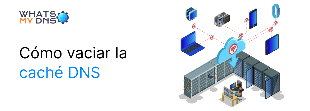 Cómo vaciar la caché DNS en Windows y otros sistemas operativos