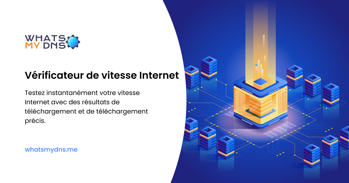Test Debit Internet - Test de Vitesse de Votre Connexion Internet